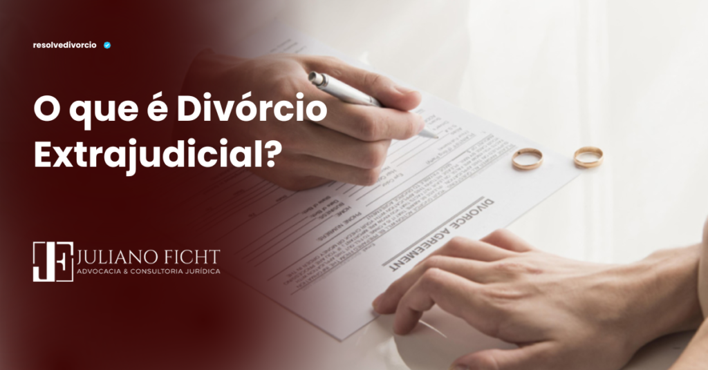 O que é Divórcio Extrajudicial? - Resolve Divórcio